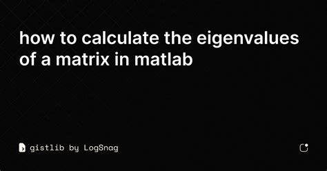 gistlib how to calculate the eigenvalues of a matrix in matlab