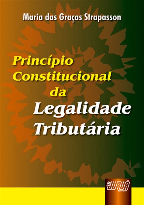 Livro Princípio Constitucional Da Legalidade Tributária Juristas