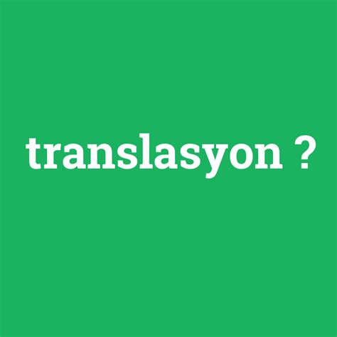 Translasyon Ne Demek Anlami Nedir