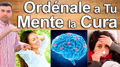 ORDÉNALE A TU CUERPO QUE SE CURE El Poder de la Mente en la