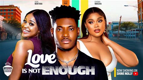 LOVE IS NOT ENOUGH UCHE MONTANA CHIDI DIKE CHIOMA NWAOHA 2023