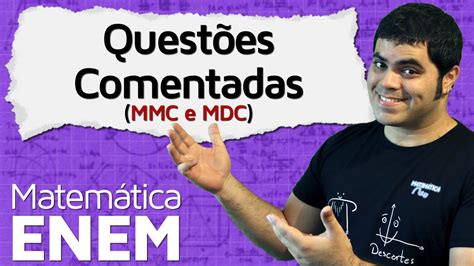 Resolução dos Exercícios da Aula de MMC e MDC Matemática do ENEM