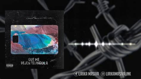 Lirika Masiva Que Me Dejen Tranquilo Prod Lineas Recordz Youtube