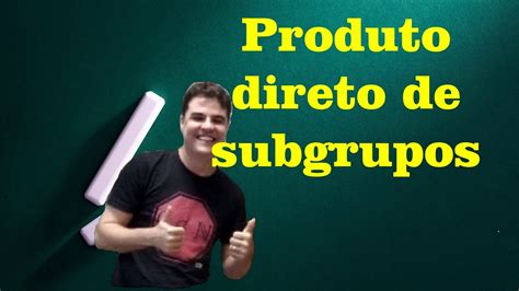 Teoria De Grupos O Produto Direto De Subgrupos Youtube