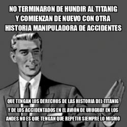 Meme Correction Guy No Terminaron De Hundir Al Titanig Y COMIENZAN De