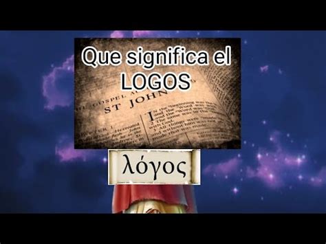 Quien Es El Logos De Dios Youtube