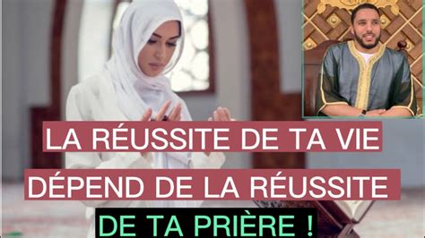 LA RÉUSSITE DE TA VIE DÉPEND DE LA RÉUSSITE DE TA PRIÈRE Rachid