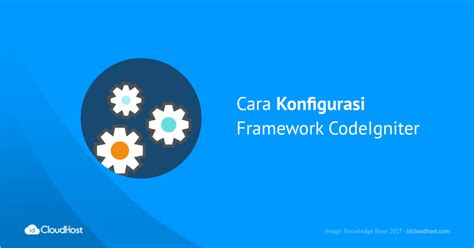 Cara Konfigurasi Framework Codeigniter Idcloudhost
