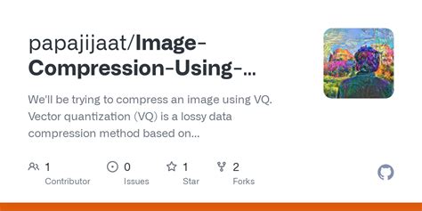 github papajijaat image compression using vector quantization we ll be trying to compress an