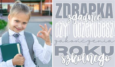Zdrapka zgadnie czy wyczekujesz zakończenia roku szkolnego sameQuizy