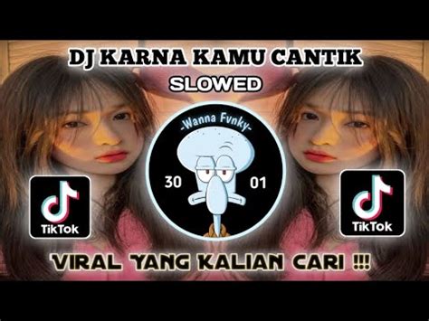 DJ KARENA KAMU CANTIK SLOWED DJ VIRAL TIKTOK TERBARU YANG KALIAN CARI