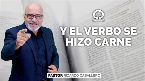 Y EL VERBO SE HIZO CARNE elpastorcaballero PRÉDICAS