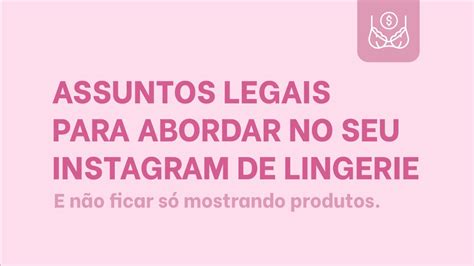 Assuntos Legais Para Falar No Seu Instagram De Lingerie Venda Mais