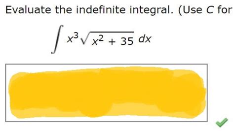 evaluate the indefinite integral use c for the constant of integration x 3 sqrt x 2 35