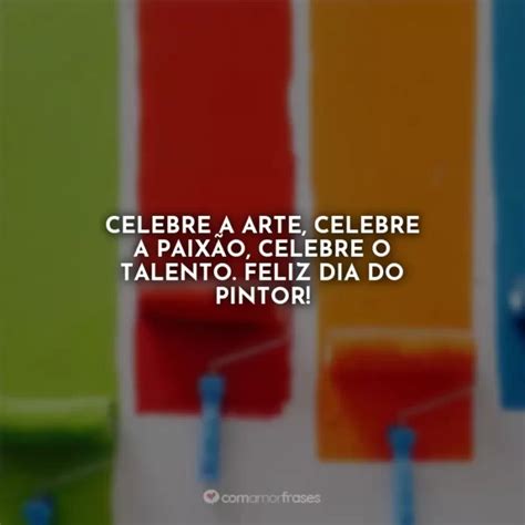 Celebre a arte celebre a paixão celebre o talento Feliz Dia do