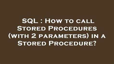 sql how to call stored procedures with 2 parameters in a stored procedure youtube