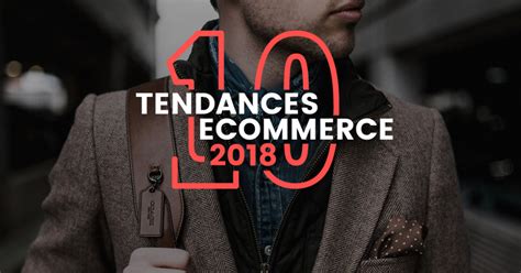 Les 10 Tendances E Commerce En 2018