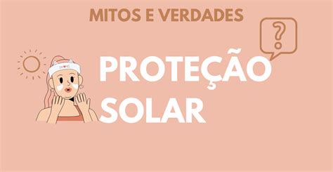 Mitos e verdades sobre a proteção solar Skin Blog
