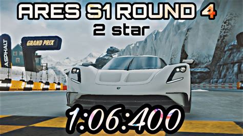 Asphalt 9 Ares S1 Grand Prix 1 06 400 Round 4 2 Star YouTube