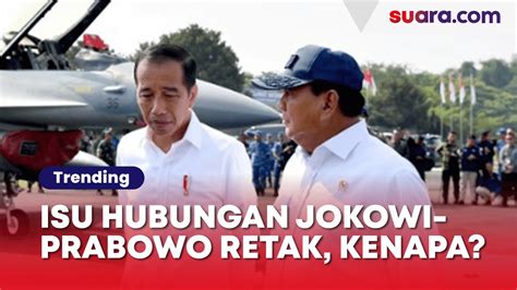 Isu Hubungan Jokowi Prabowo Merenggang Pakar Yang Tidak Terlihat