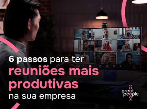 6 passos para ter reuniões mais produtivas na sua empresa