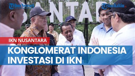 Daftar Gerbong Konglomerat Indonesia Investasi Di IKN Nusantara Buat