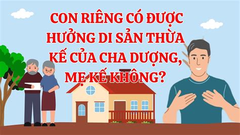CON RIÊNG CÓ ĐƯỢC HƯỞNG DI SẢN THỪA KẾ CỦA CHA DƯỢNG MẸ KẾ KHÔNG