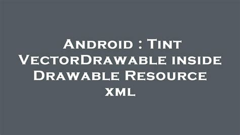 Android Tint Vectordrawable Inside Drawable Resource Xml Youtube
