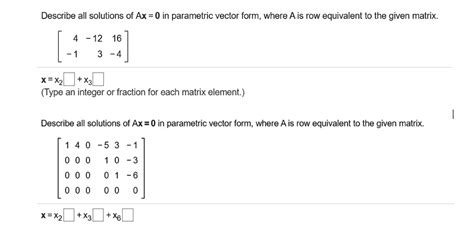 solved describe all solutions of ax 0 in parametric vector form where a is row equivalent to