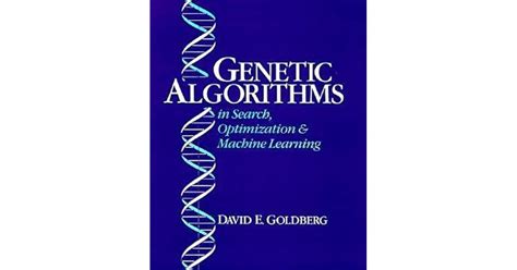 genetic algorithms in search optimization and machine learning by david edward goldberg