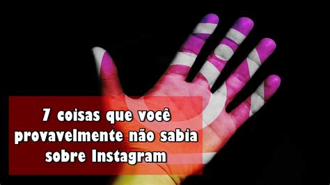 7 coisas que você provavelmente não sabia sobre Instagram