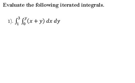 solved evaluate the following iterated integrals 3 1 s