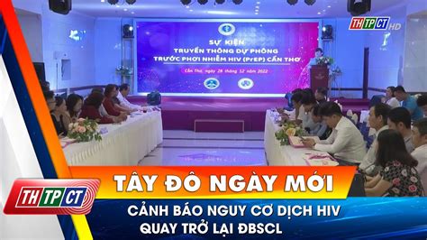 Cảnh báo nguy cơ dịch HIV quay trở lại ĐBSCL Cần Thơ TV YouTube