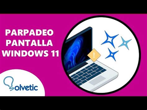 Descubre cómo solucionar el parpadeo de pantalla en Windows 11 y