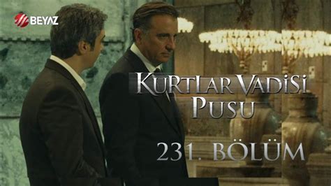 Kurtlar Vadisi Pusu 231 Bölüm Beyaz TV FULL HD YouTube