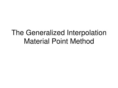 ppt the generalized interpolation material point method powerpoint presentation id 662927