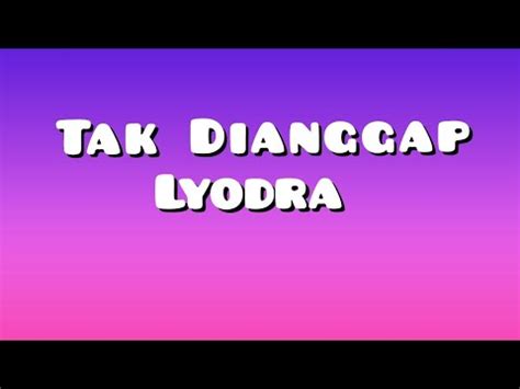 Tak Dianggap Lyodra Lirik Youtube