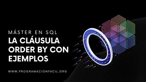 Cómo usar la cláusula ORDER BY en SQL para ordenar datos MÁSTER EN