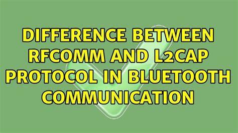 Difference Between RFCOMM And L2CAP Protocol In Bluetooth Communication