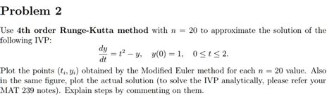 solved problem 2 use 4th order runge kutta method with 20 to approximate the solution of the
