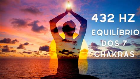 432 Hz Frequência Para Ativar Abrir Limpar e Equilibrar os 7 Chakras