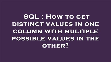 sql how to get distinct values in one column with multiple possible values in the other youtube