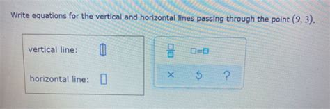 write equations for the vertical and horizontal lines passing through the point 9 3 vertical