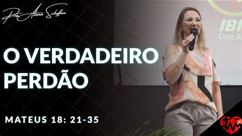 O VERDADEIRO PERDÃO Pra Alana Schoffen Culto de Ceia 17h 03
