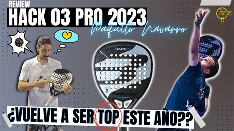 Probamos la pala de PAQUITO NAVARRO HACK 03 2023 Todos los años es de