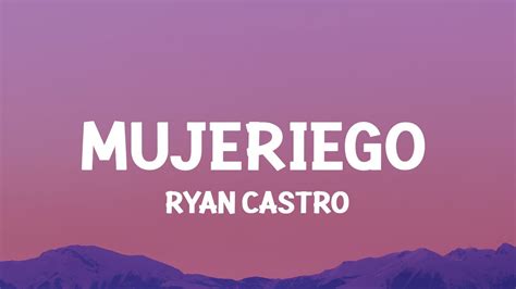 Ryan Castro Mujeriego Letra Lyrics Ay Ay Me Gritan Mujeriego