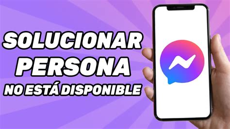 Cómo Solucionar Cuando Una Persona No Está Disponible en Messenger Pero