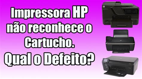 Impressora HP não reconhece o Cartucho Qual o Defeito YouTube