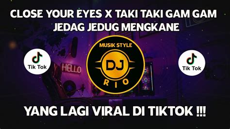 DJ CAMPURAN VIRAL TIKTOK CLOSE YOUR EYES X TAKI TAKI GAM GAM 2022 JEDAG