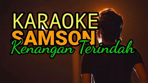 Karaoke Tanpa Vocal Samson Kenangan Terindah Youtube
